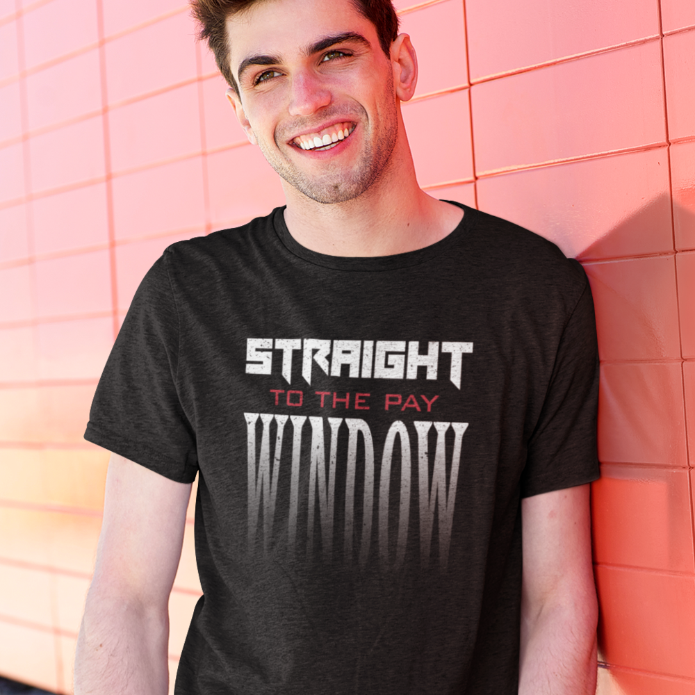 "Straight to the Pay Window" Driving The Line T-Shirt | MILLIONS
