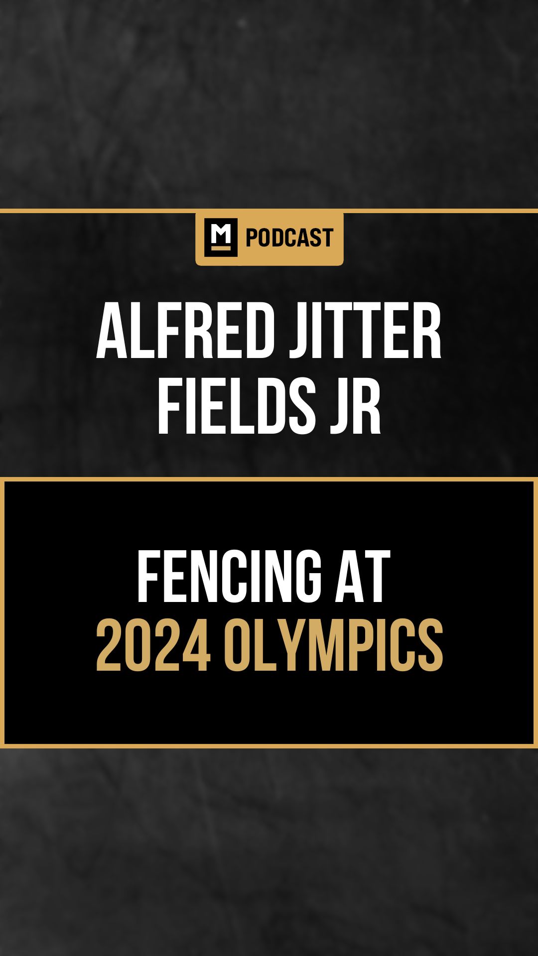 Alfred Jitter Fields Jr: Fencing at 2024 Olympics | Podcast